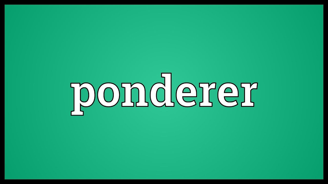Ponderer Meaning - YouTube