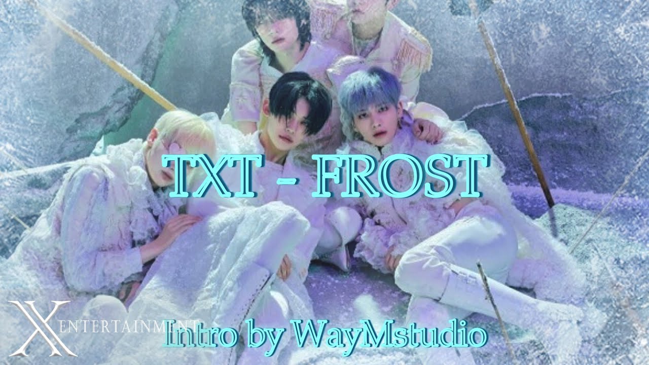 [INTRO] TXT (투모로우바이투게더) 'Frost' [WayMstudio] - YouTube