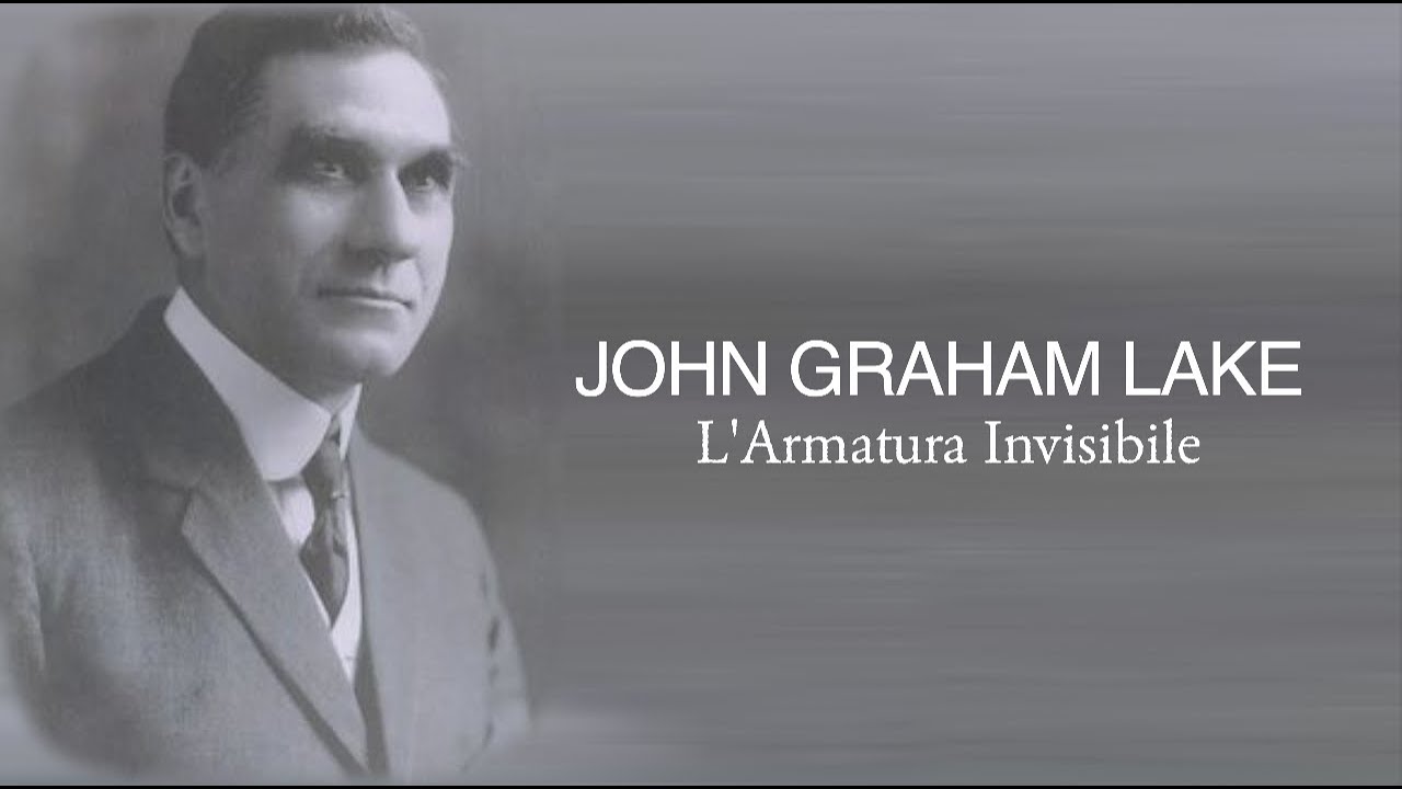 John Graham Lake. L'armatura invisibile - YouTube