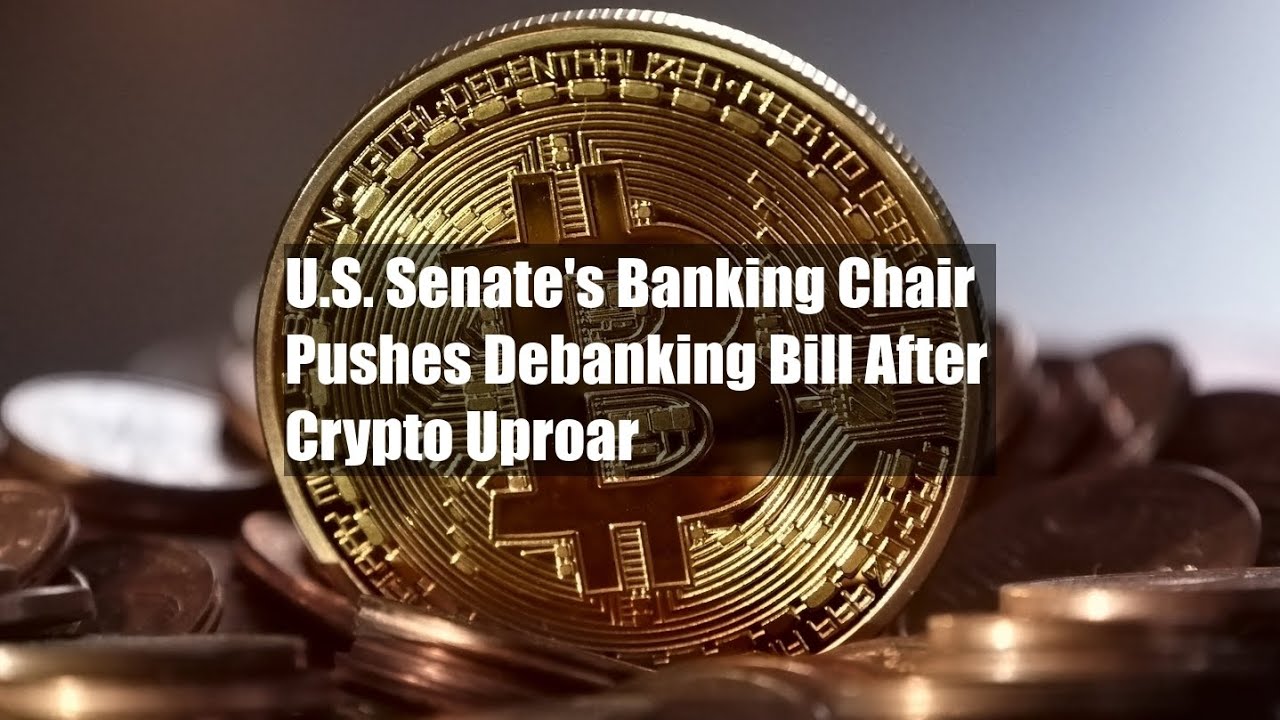 U.S. Senate's Banking Chair Pushes Debanking Bill After Crypto Uproar ...