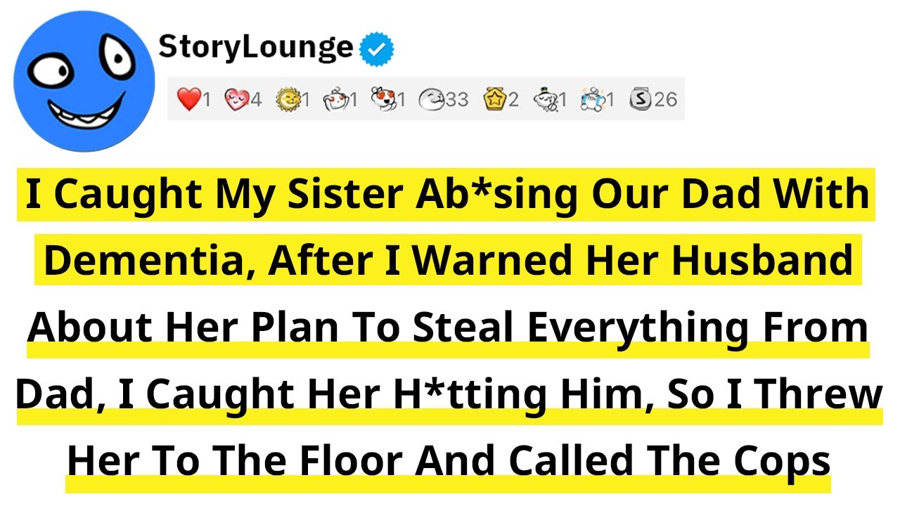 I Caught My Sister Absing Our Dad With Dementia After I Warned Her