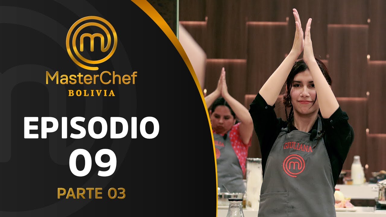 EPISODIO 09 - 3/4: ÚLTIMA CHANCE | TEMP 2 | MASTERCHEF BOLIVIA - YouTube