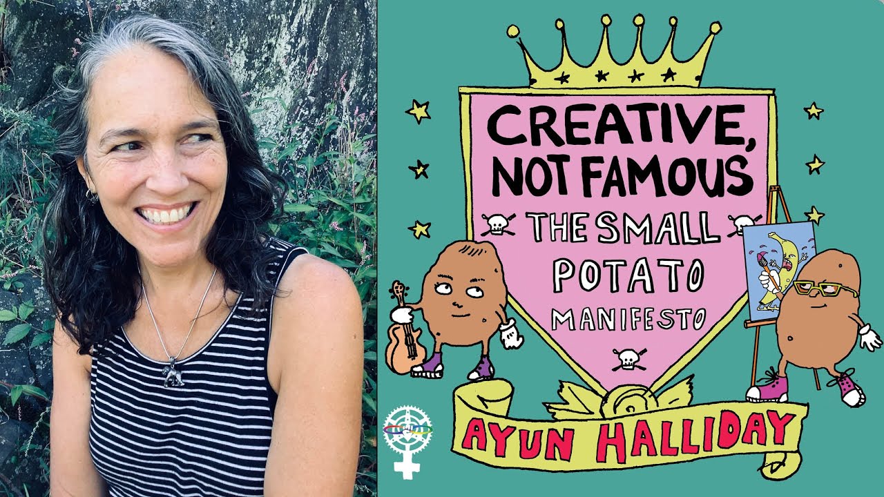 Ayun Halliday (Creative, Not Famous: The Small Potato Manifesto) (A ...