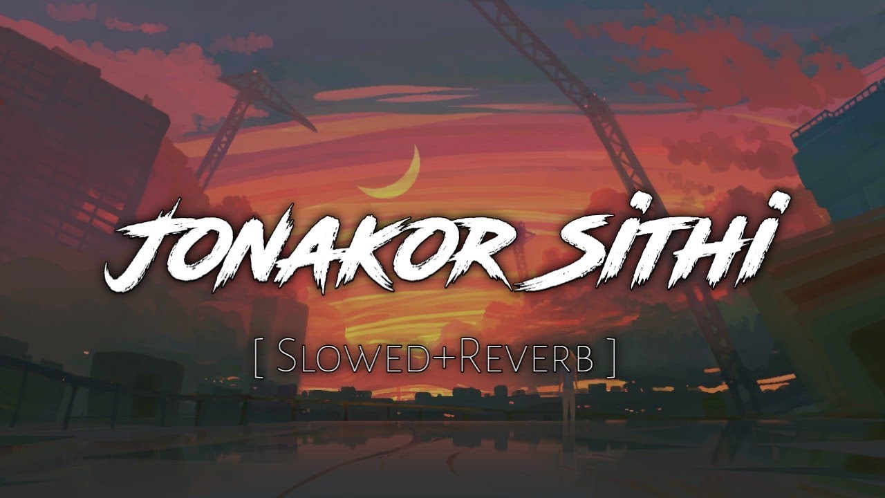 Jonakor Sithi | [ slowed+Reverb ] | Deeplina Deka & Prabin Borah | The ...
