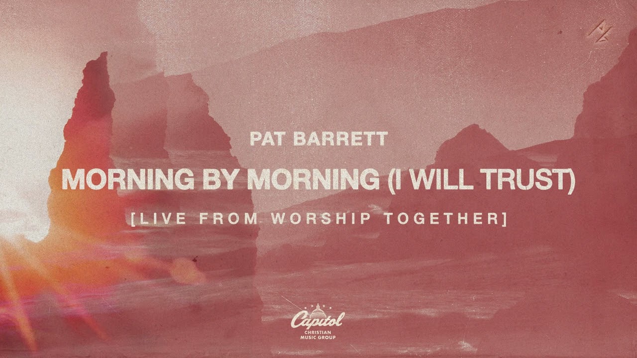 Pat Barrett – Morning By Morning (I Will Trust) [Live From Worship ...
