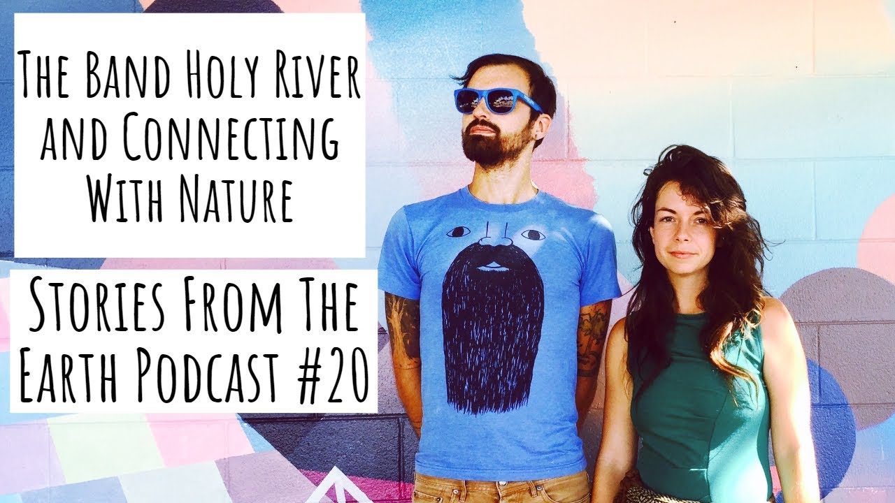 Holy River and Connecting with Nature - Stories From The Earth Podcast ...