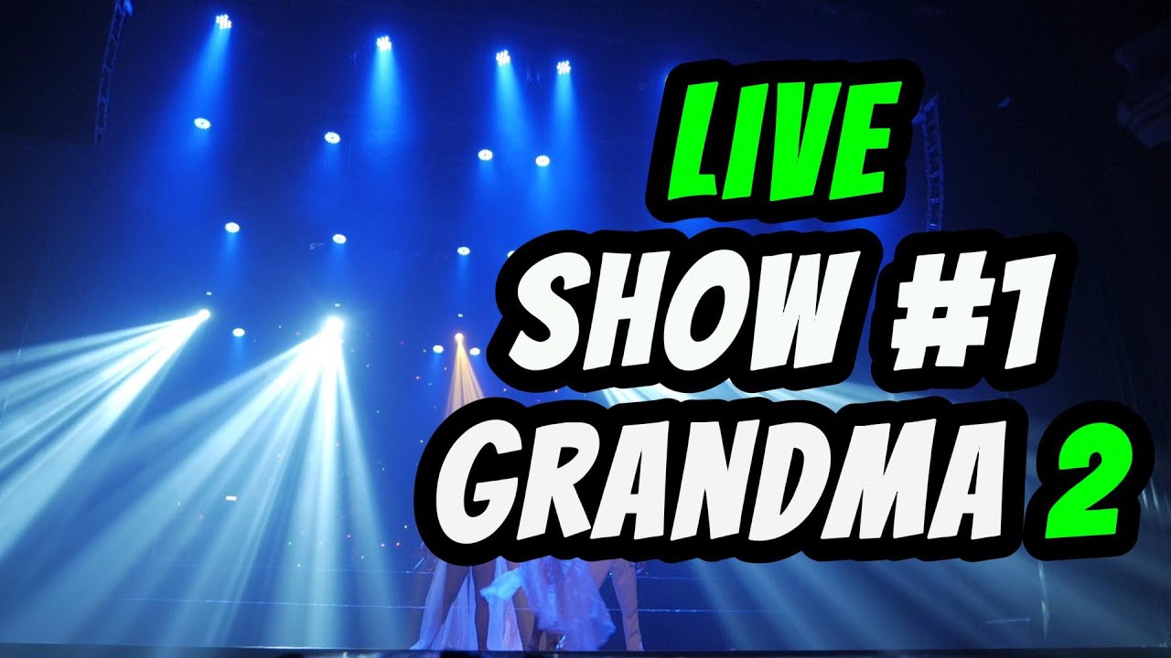 LIVE SHOW #1 GRANDMA2 - YouTube