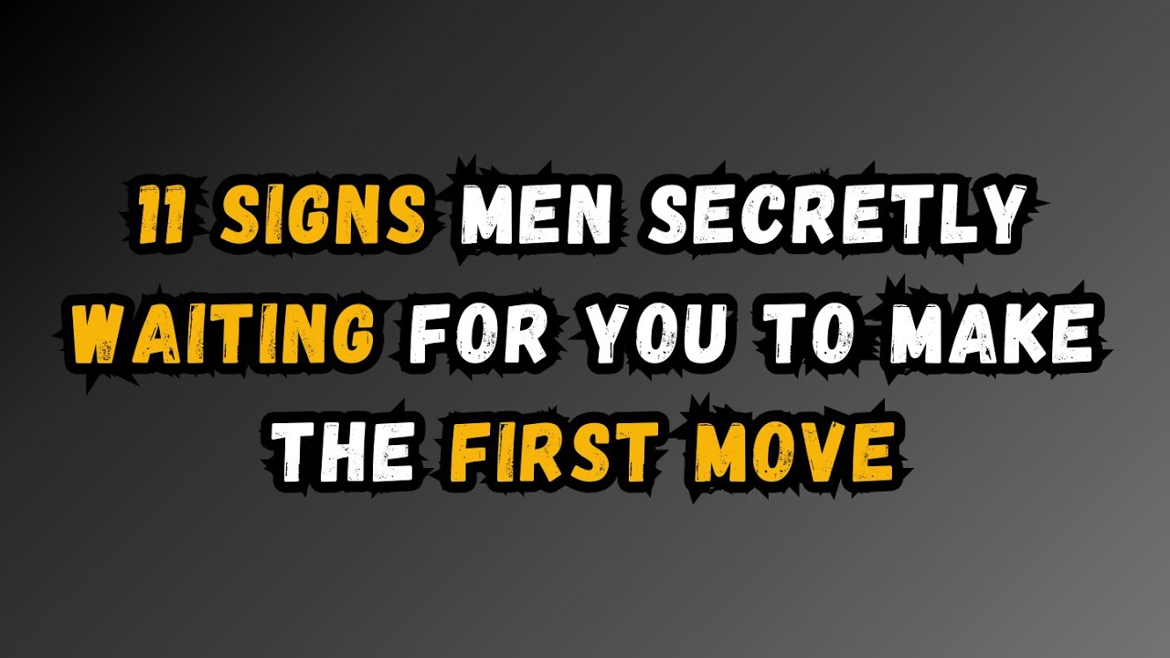 11 Signs Men Secretly Waiting for You to Make the First Move ...