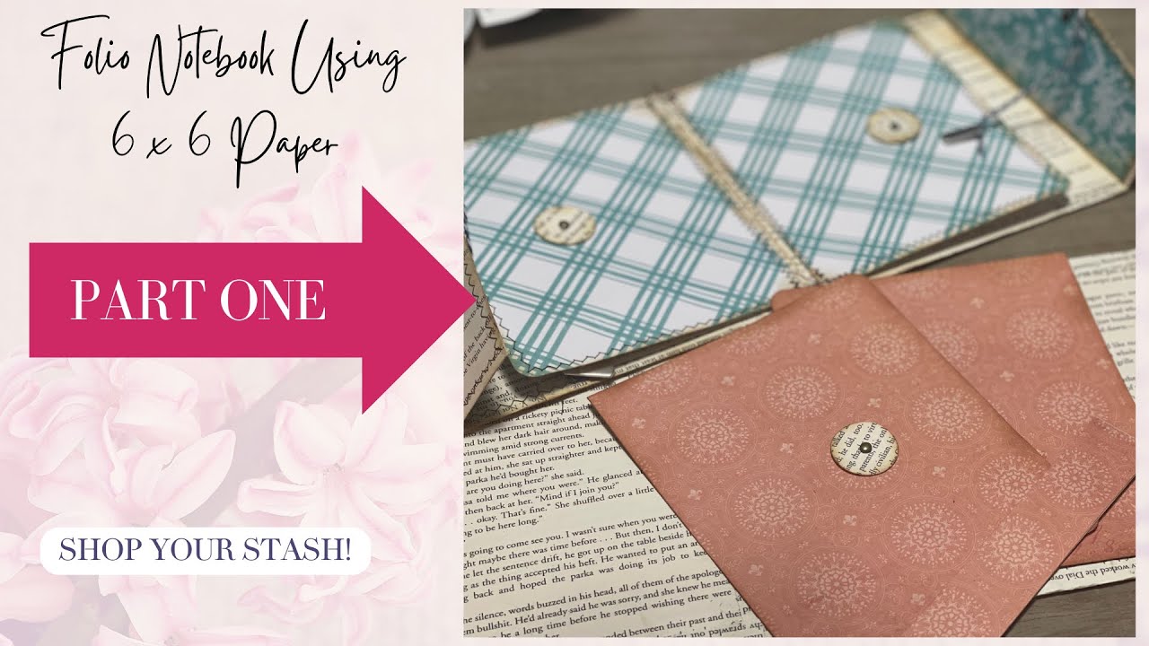 Folio Notebook Using 6 x 6 Paper Pad - Shop Your Stash - Use What You've Got - Part One - YouTube