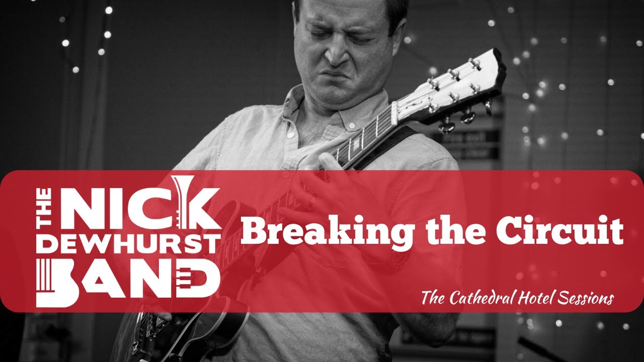 Nick Dewhurst Band - Breaking The Circuit - YouTube