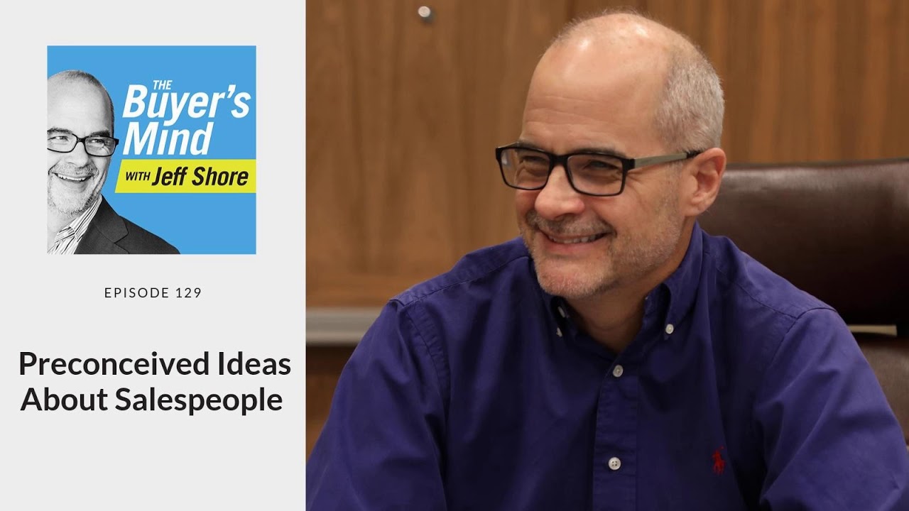 #129: Preconceived Ideas About Salespeople with Jeff Shore - YouTube