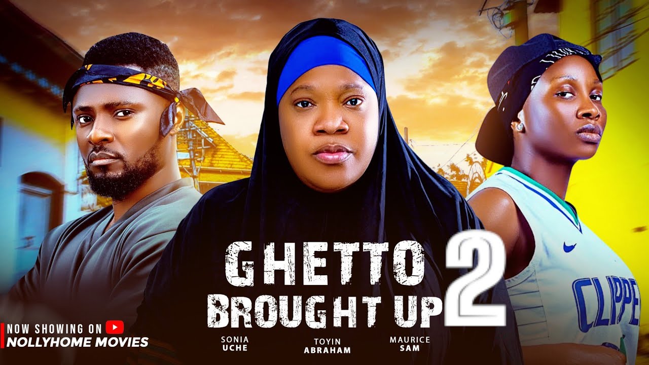 Ghetto Brought Up 2 - Maurice Sam Sonia Uche Toyin Abraham - Nigerian ...