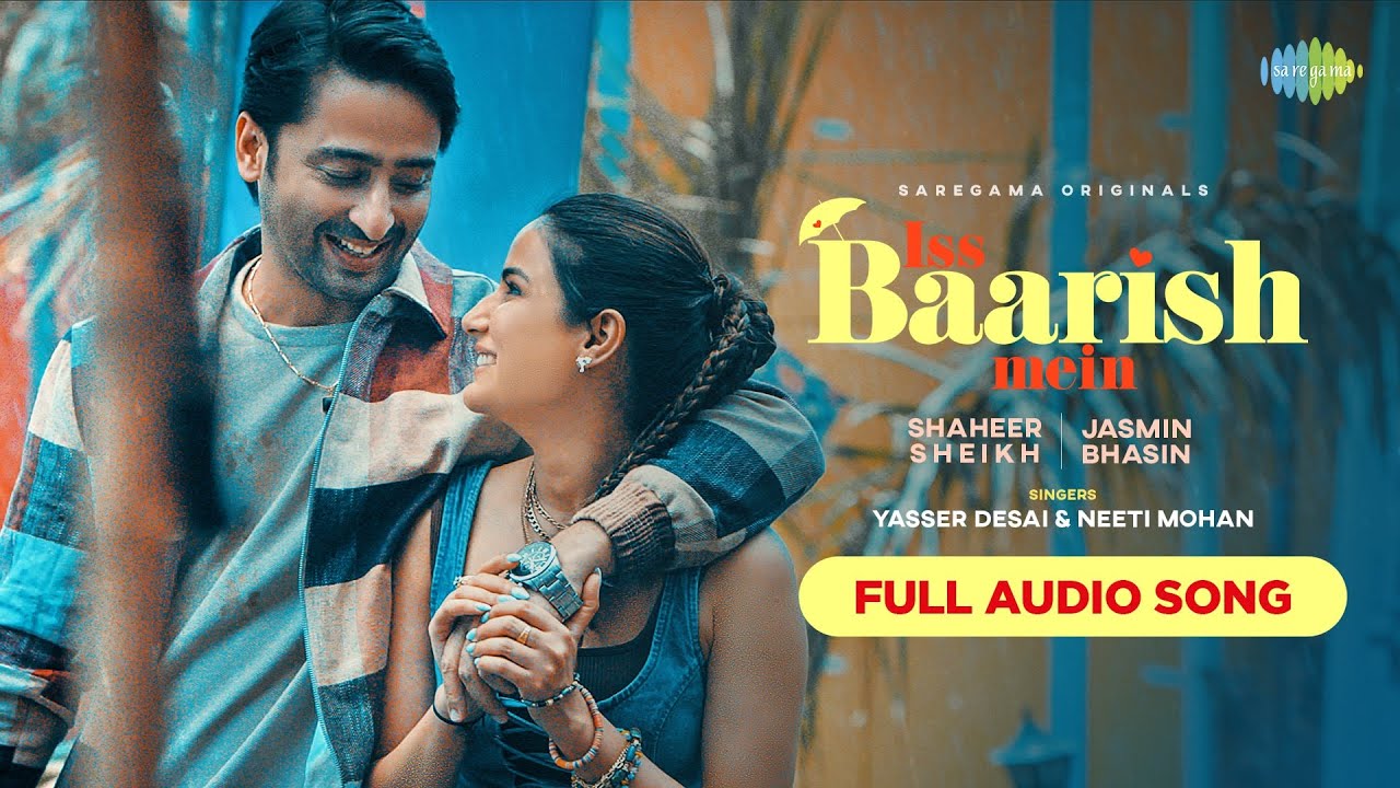 Iss Baarish Mein | Full Audio | Jasmin Bhasin | Shaheer Sheikh | Neeti Mohan | Yasser Desai ...