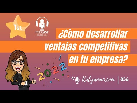 856. ¿Cómo desarrollar ventajas competitivas en tu empresa?