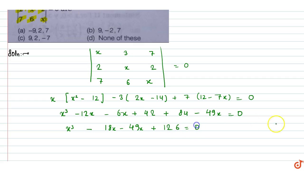 The three roots of the equation `|[x,3,7],[2,x,2],[7,6,x]|`= are - YouTube