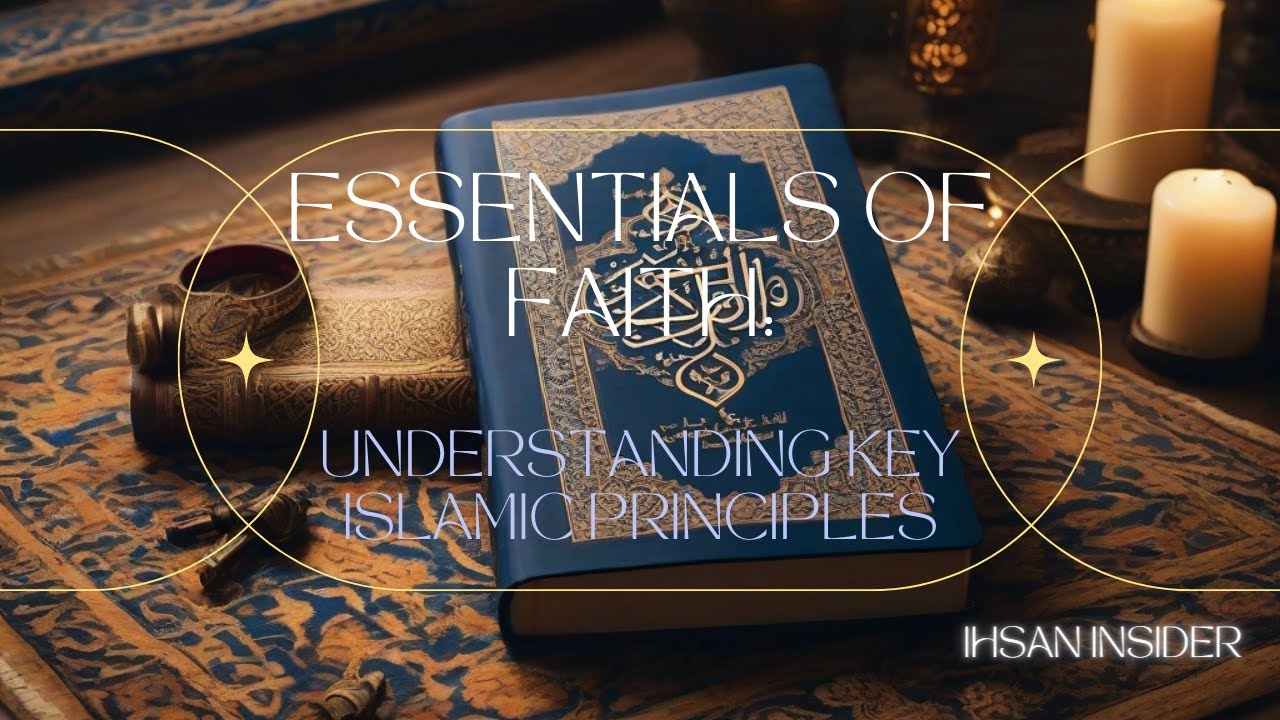 Essentials of Faith: Understanding Key Islamic Principles - YouTube