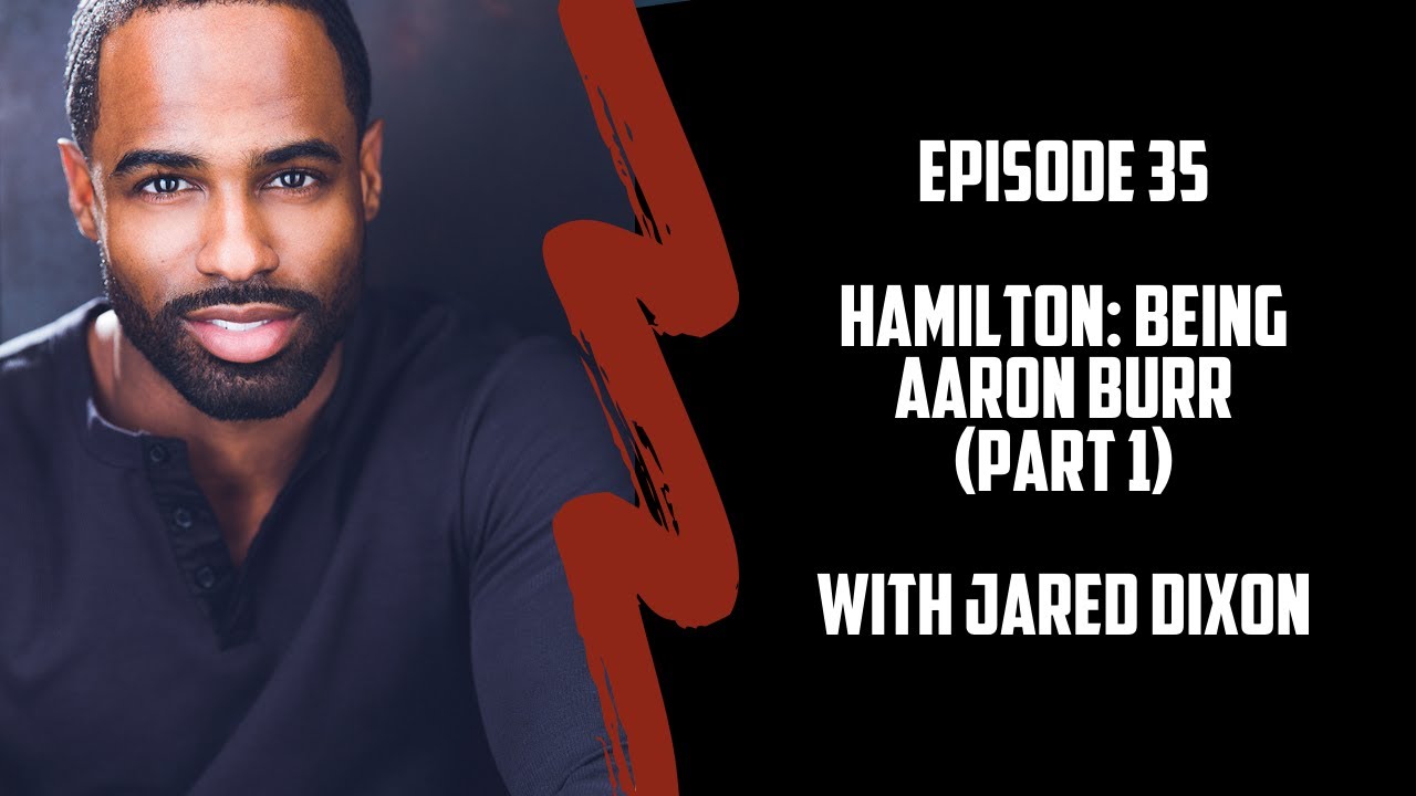 Episode 35- Hamilton: Being Aaron Burr (Part 1) with Jared Dixon - YouTube