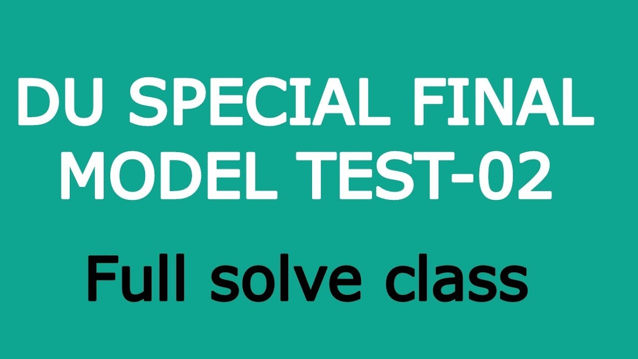 DU SPECIAL FINAL MODEL TEST 02 SOLVE CLASS - YouTube