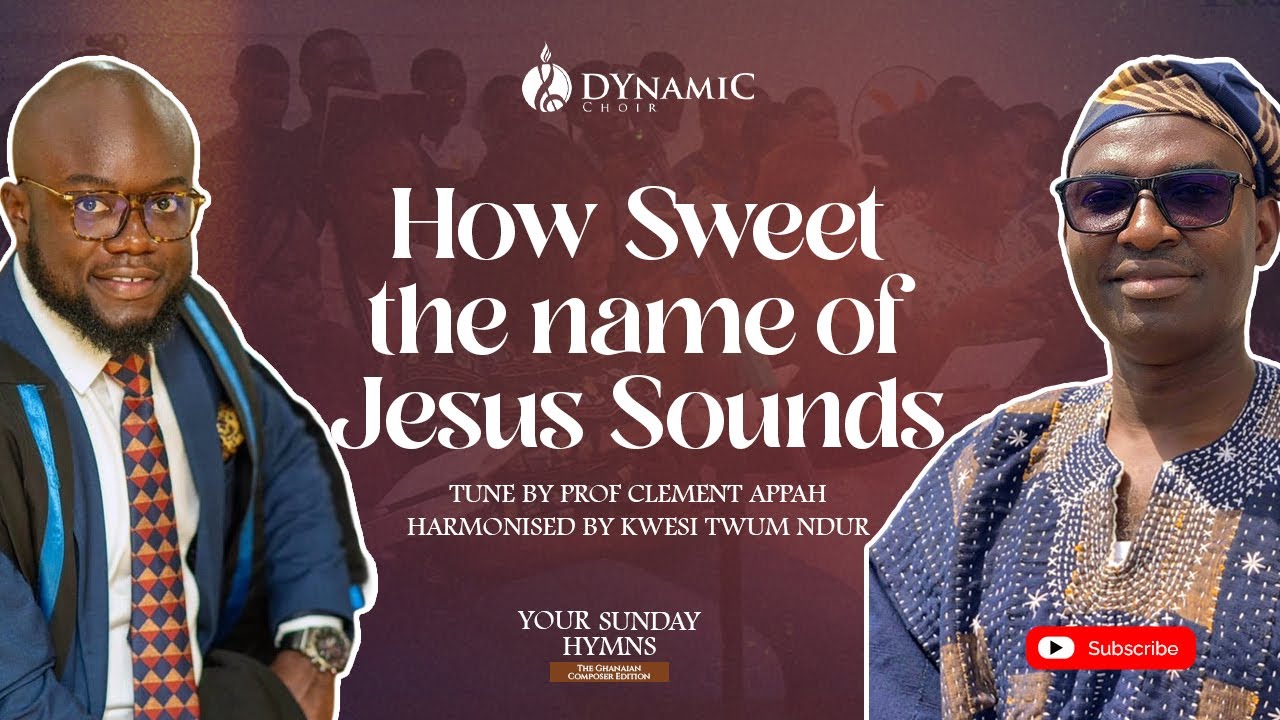 How Sweet The Name Of Jesus Sounds - Tune By Prof Clement Appah ...