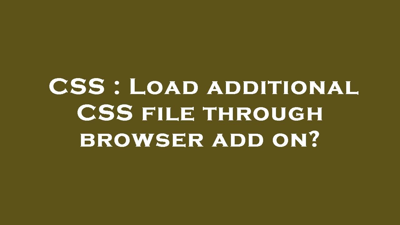 Css Load Additional Css File Through Browser Add On Youtube