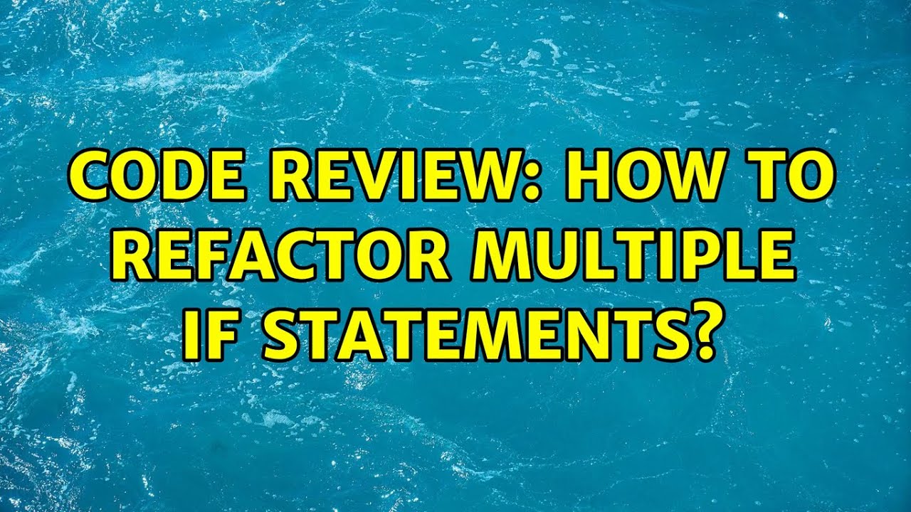 Code Review How To Refactor Multiple If Statements 3 Solutions code-review-how-to-refactor-multiple-if-statements-3-solutions