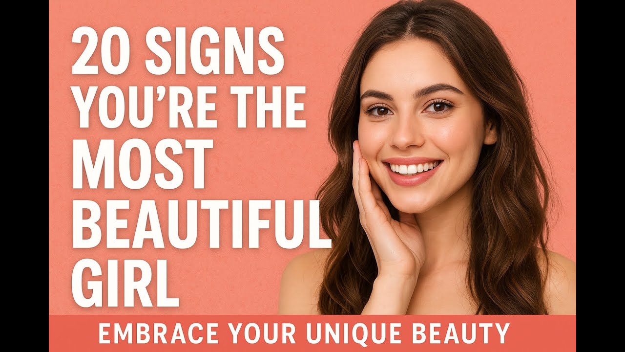 20 Signs You're the Most Beautiful Girl Embrace Your Unique Beauty ...