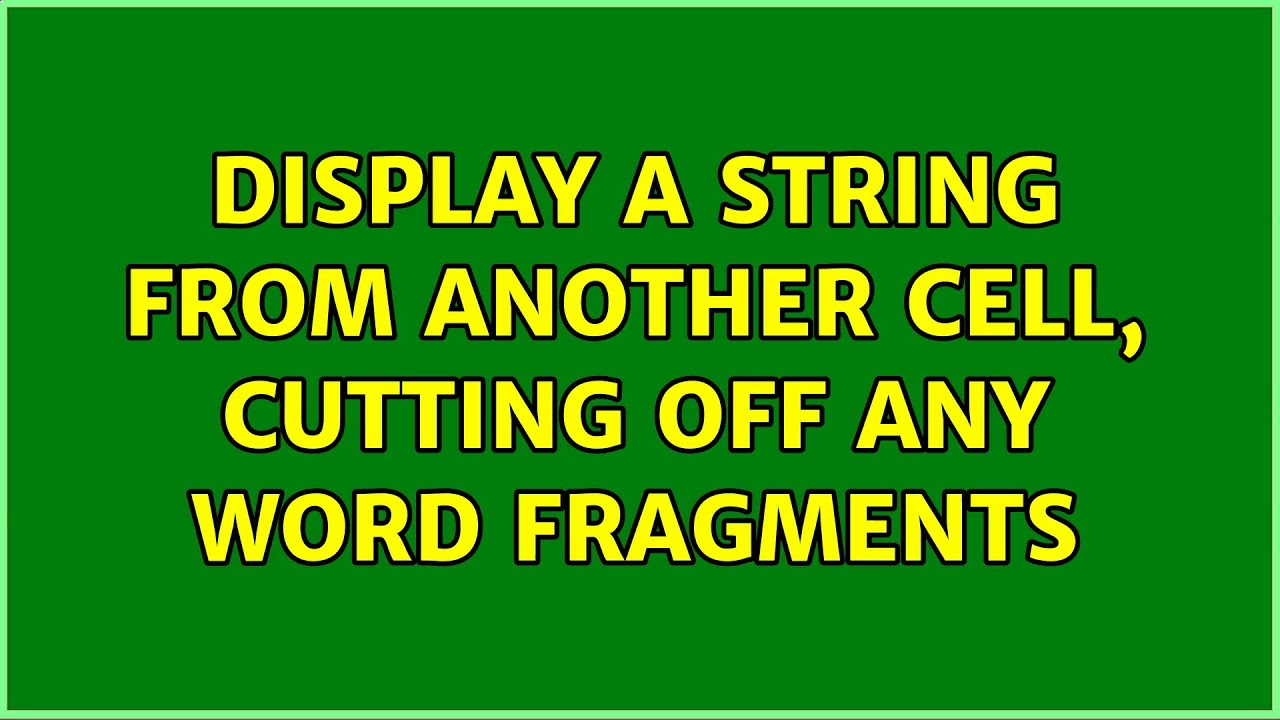 Display A String From Another Cell Cutting Off Any Word Fragments 3 Solutions YouTube Display A String From Another Cell Cutting Off Any Word Fragments 3 Solutions YouTube