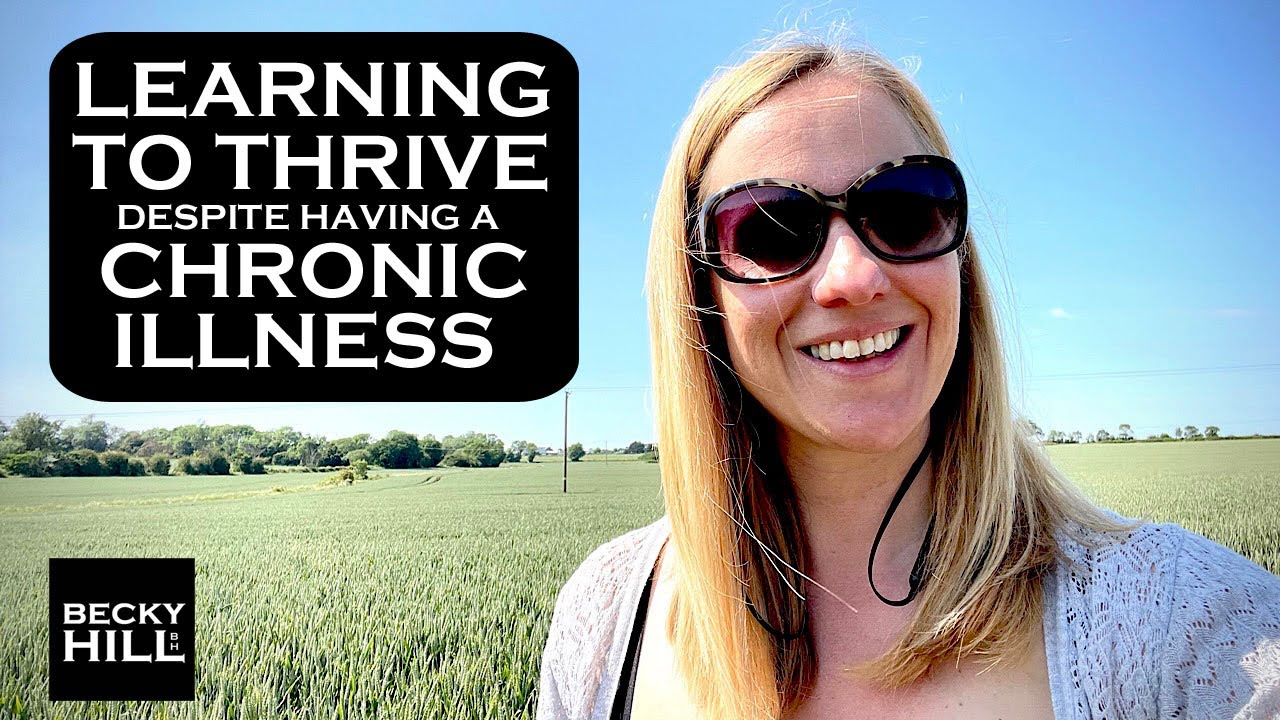 LEARNING TO THRIVE DESPITE HAVING A CHRONIC ILLNESS - YouTube