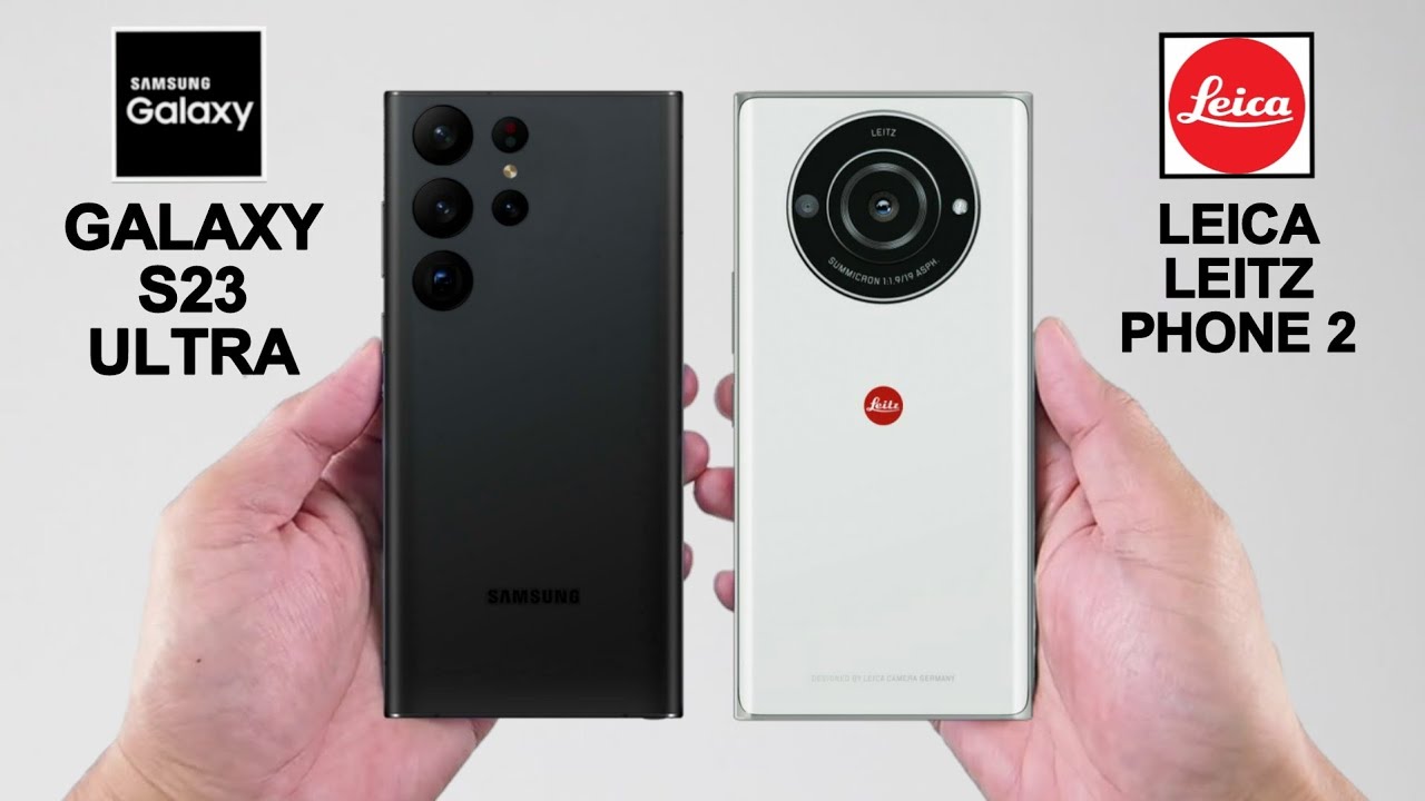 Samsung Galaxy S23 Ultra Vs Leica Leitz Phone 2 - YouTube