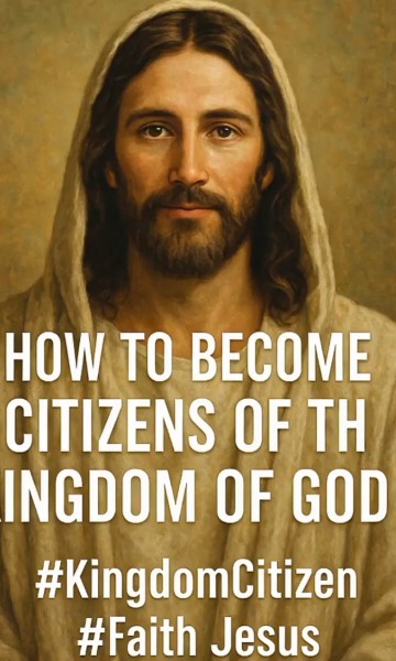 How to Become a Citizen of the Kingdom of God | 3 Simple Steps to ...