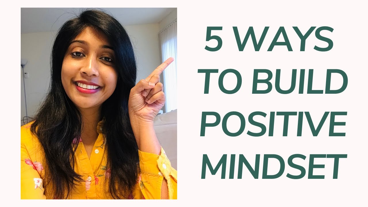 How to Build a Positive Mindset to Change Your Life | 5 Ways to Build a ...