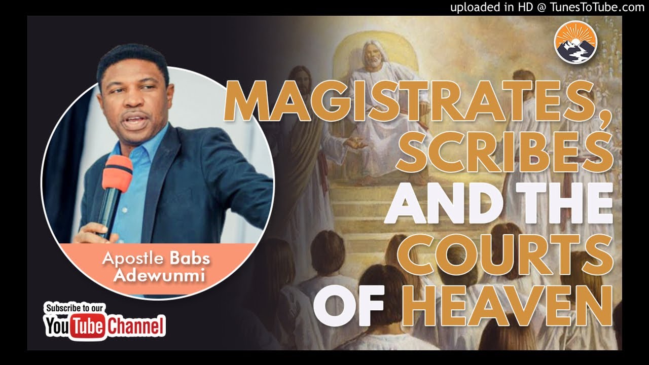 MAGISTRATES, SCRIBES AND THE COURTS OF HEAVEN | APOSTLE BABS ADEWUNMI ...