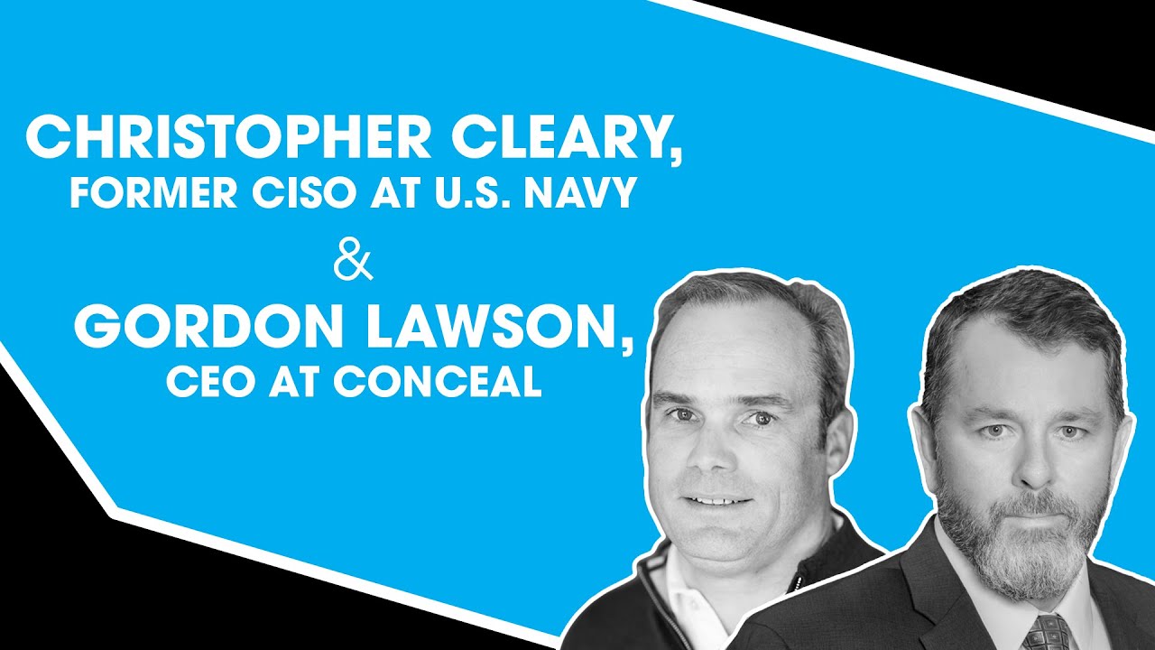 Christopher Cleary, former CISO at U.S. Navy and Gordon Lawson, CEO at ...