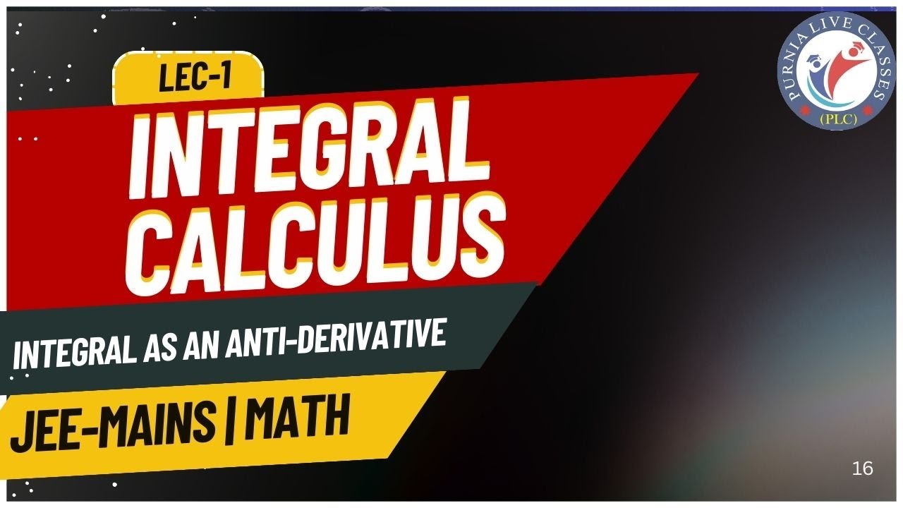 JEE | MATHEMATICS | INTEGRAL CALCULUS | INTEGRAL AS AN ANTI-DERIVATIVE ...