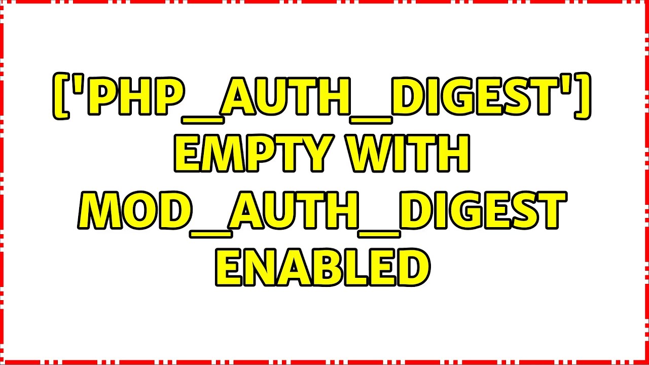 $_SERVER['PHP_AUTH_DIGEST'] empty with mod_auth_digest enabled - YouTube