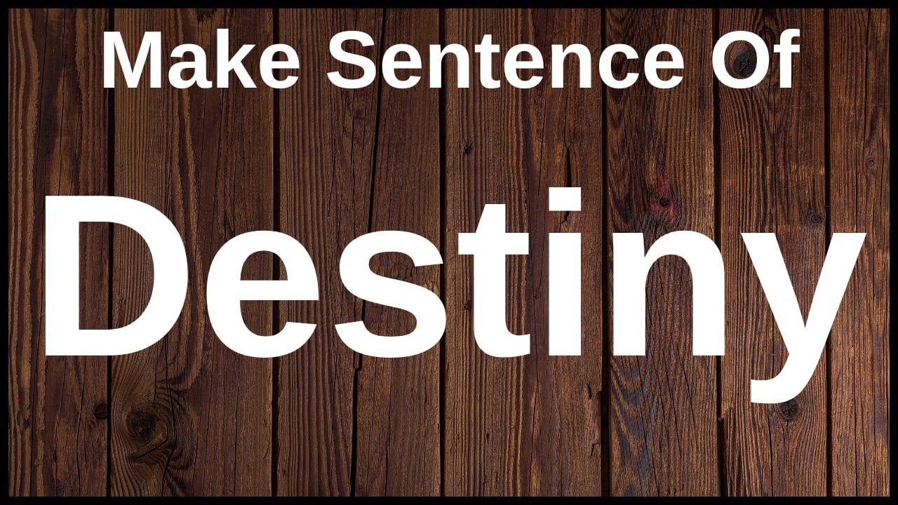 Destiny In A Sentence | Make Sentences With Destiny | Make Sentence Of ...