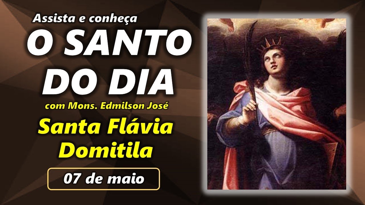 SANTO DO DIA - 07 DE MAIO: SANTA FLÁVIA DOMITILA - YouTube