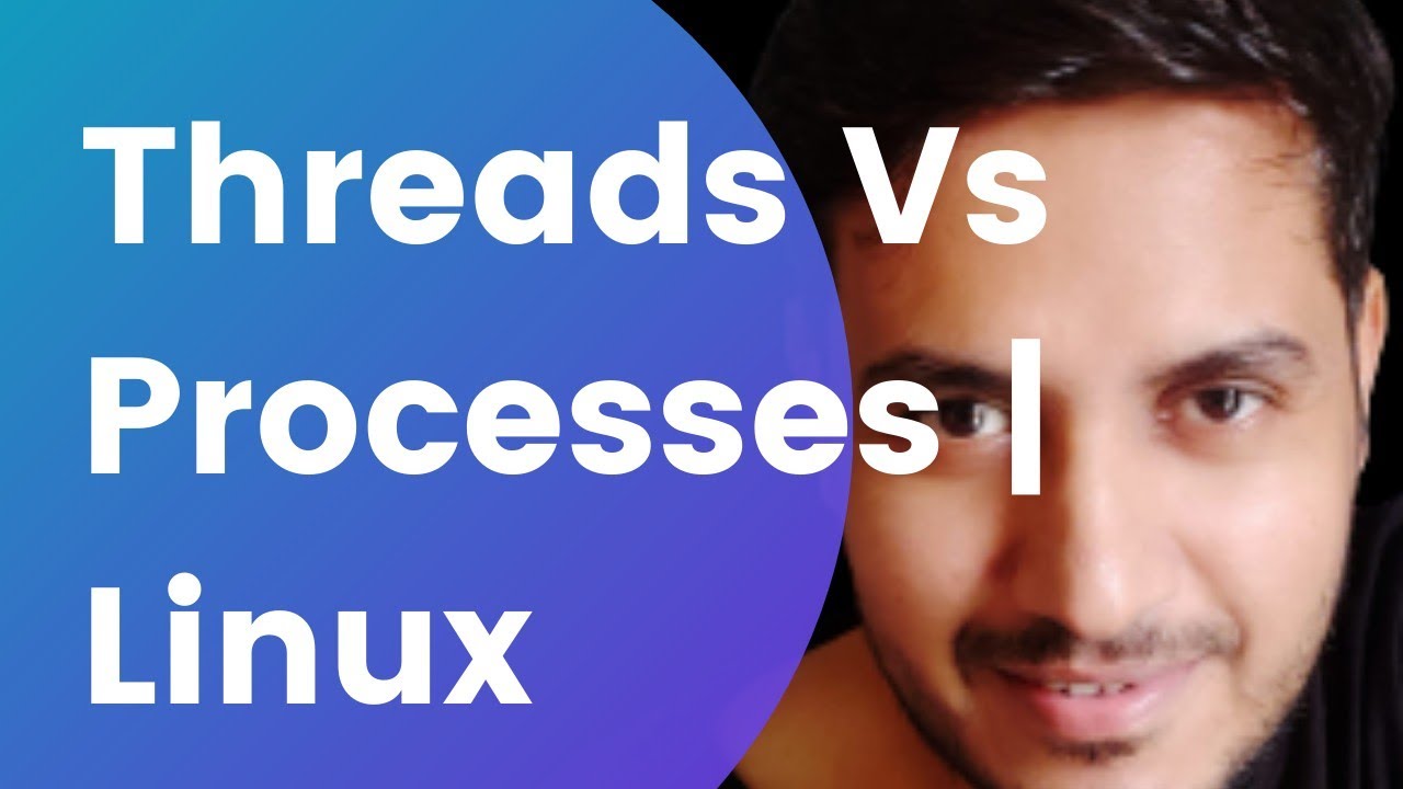 Threads Vs Processes Linux Unix Youtube