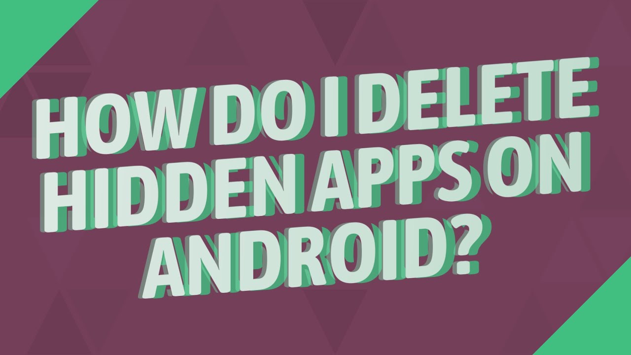 How Do I Delete Hidden Apps On Android YouTube how-do-i-delete-hidden-apps-on-android-youtube