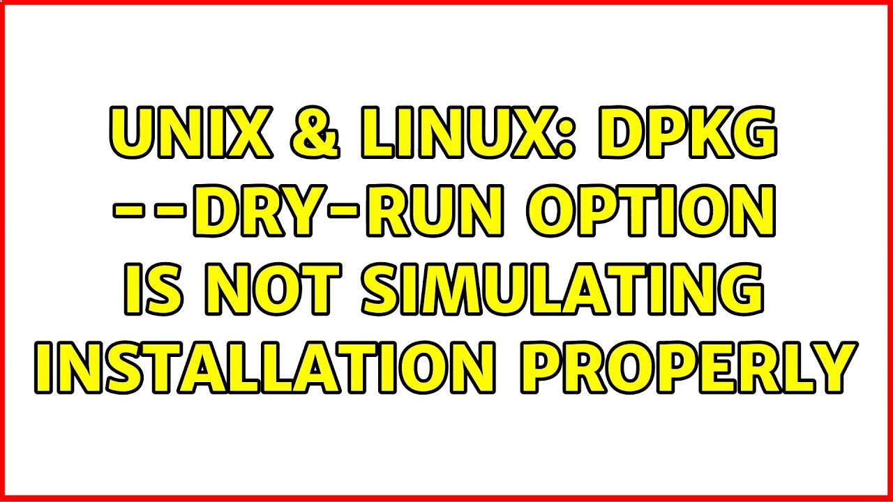 Unix And Linux Dpkg Dry Run Option Is Not Simulating Installation