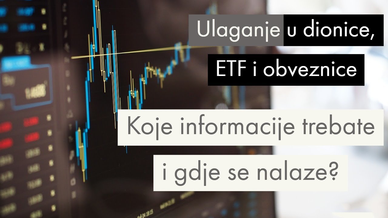 Ulaganje u dionice, ETF i obveznice - Koje informacije trebate i gdje ...