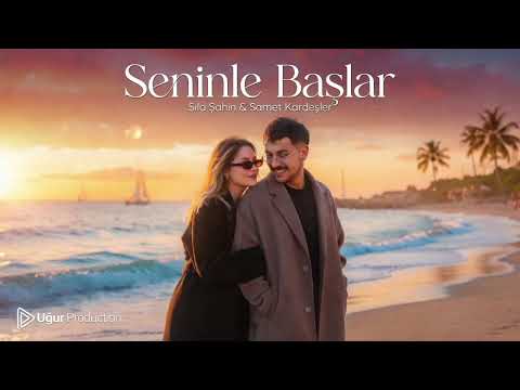 Sıla Şahin & Samet Kardeşler Seninle Başlar 