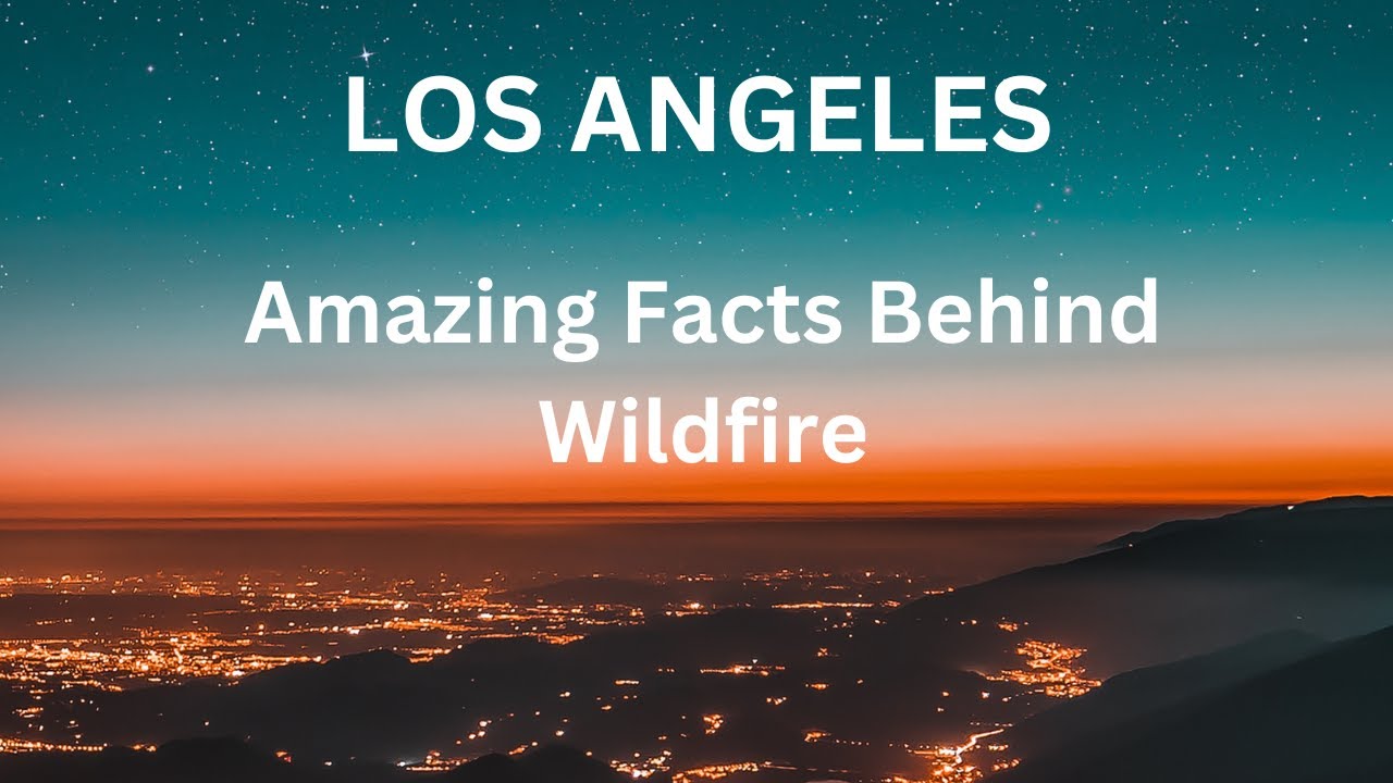 Amazing Facts Behind Wildfire I Los Angeles I California I Terrible ...