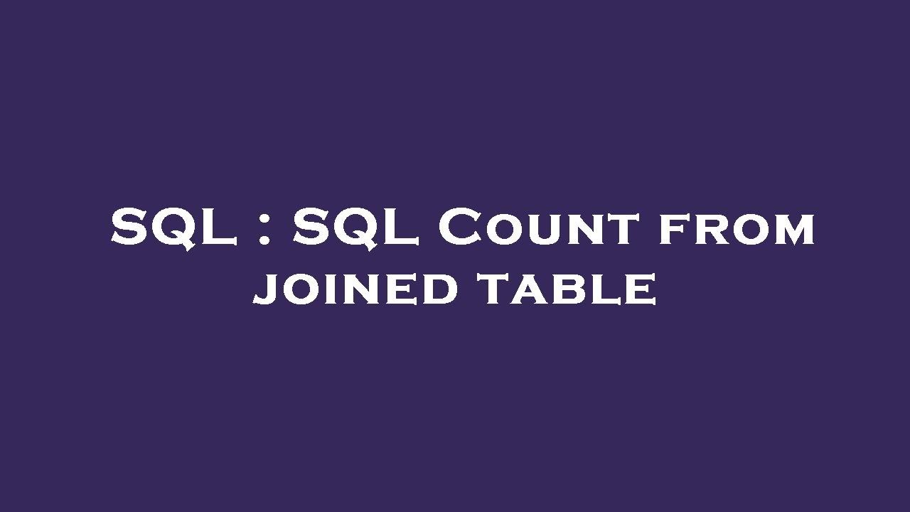 SQL SQL Count From Joined Table YouTube sql-sql-count-from-joined-table-youtube