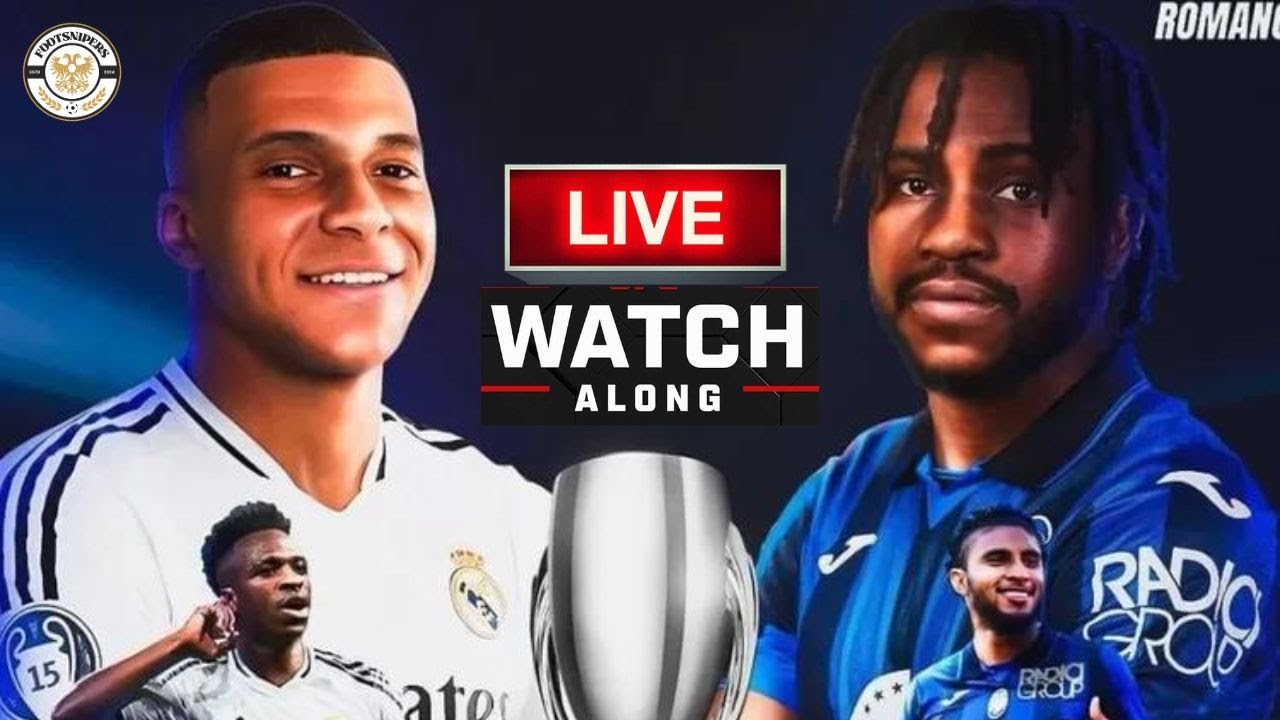 Real Madrid vs Atalanta Live Watch Along | UEFA Super Cup 2024 Live ...