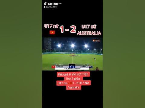 Kết quả tỉ số Lượt Trận Thứ 2 giữa U17 nữ 🇻🇳 1 - 2 U17 Nữ Australia - YouTube