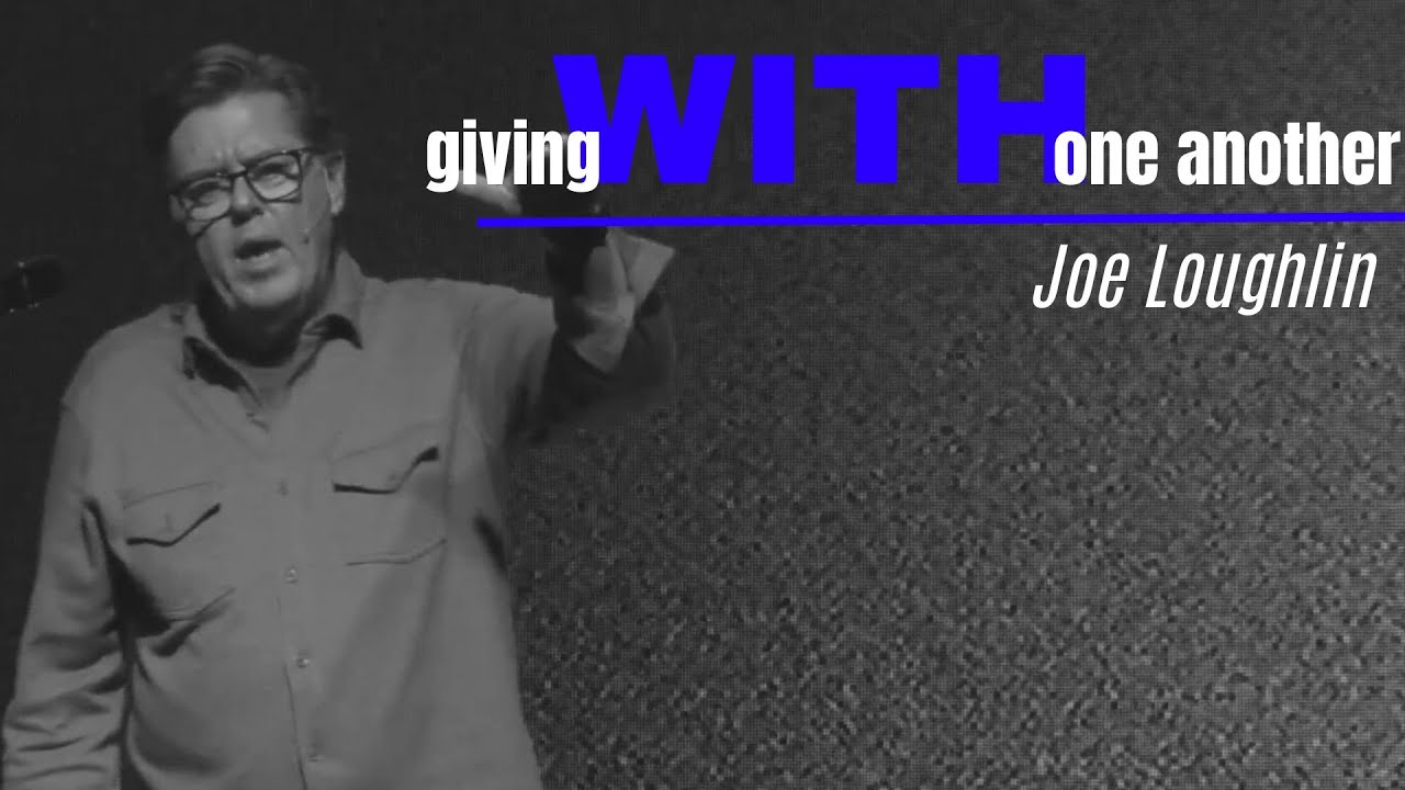 Giving WITH One Another | Joe Loughlin - YouTube