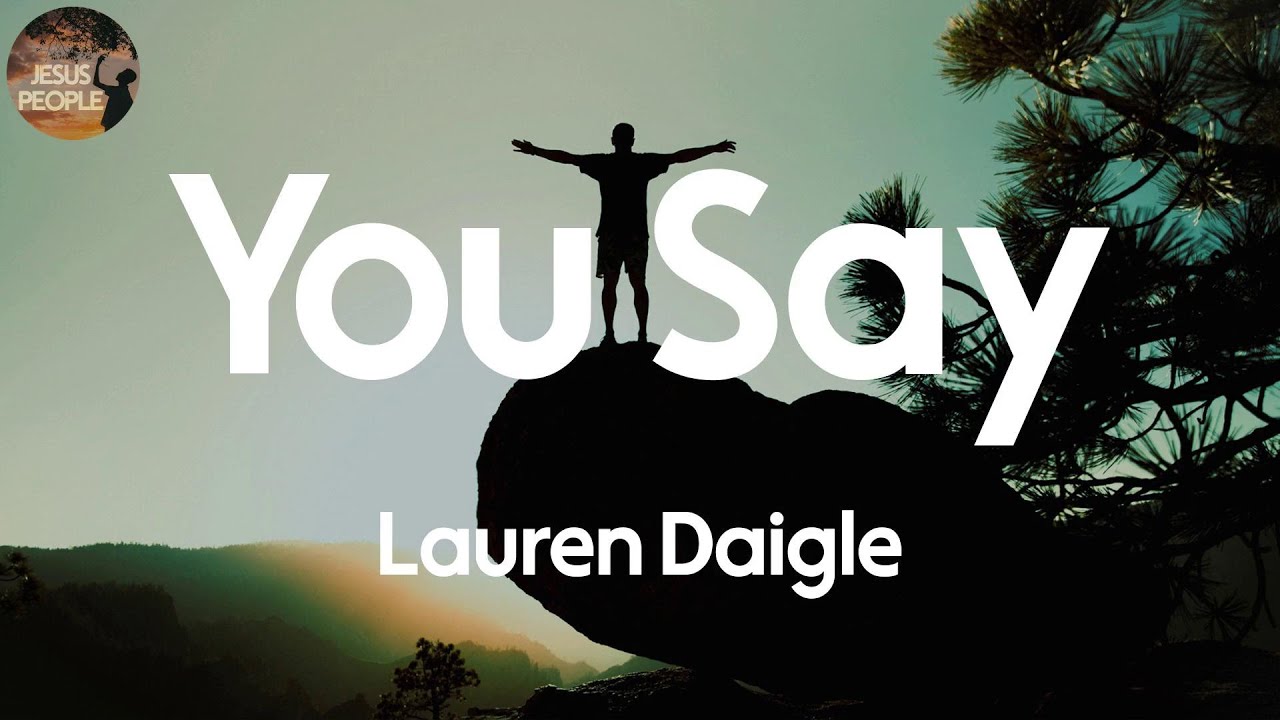 Lauren Daigle - You Say (Lyric Video) - YouTube