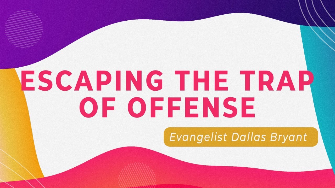 "Escaping The Trap Of Offense" | Evangelist Dallas Bryant - YouTube