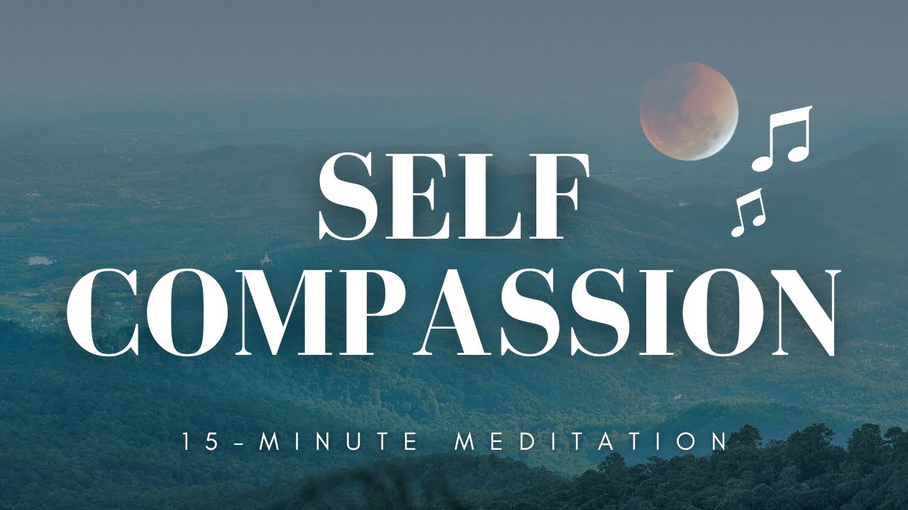 Transformative Self-Compassion Meditation | 15-Minute Guided Journey to ...